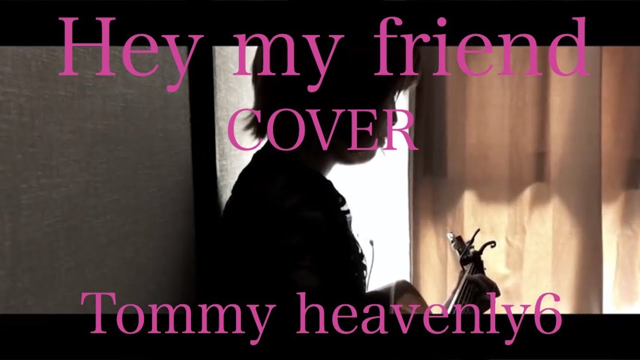 Hey my friend - Tommy heavenry6 (HIGASHITOCO acoustic cover) - YouTube ...