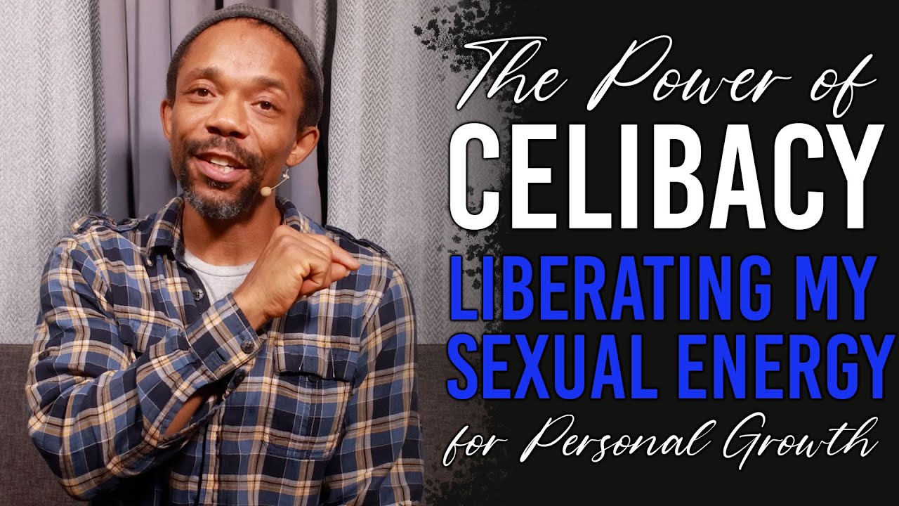 The Power of Celibacy, Liberating My Sexual Energy for Personal Growth ...