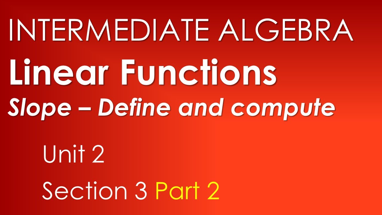 Slope: Define and Compute-Intermediate Algebra Unit 2 Section 3 - YouTube