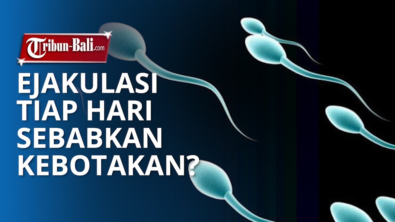 Apakah yang Terjadi Jika Pria Mengeluarkan Sperma Setiap Hari - YouTube