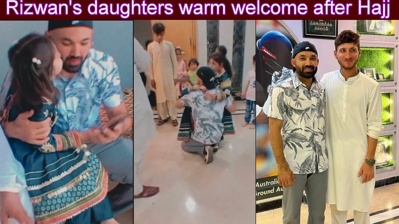 Muhammad Rizwan's daughters warm welcome after his Hajj | Babar Azam ...