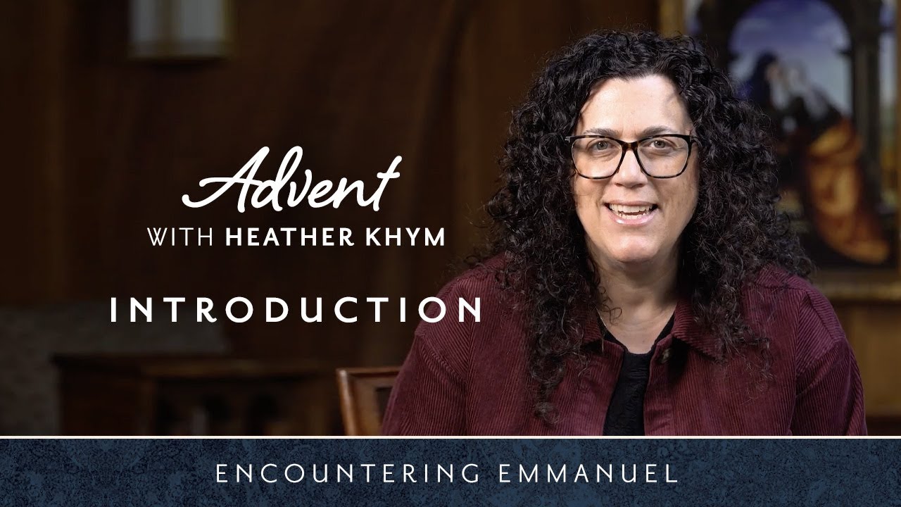 INTRODUCTION | Advent with Heather Khym | Encountering Emmanuel - YouTube