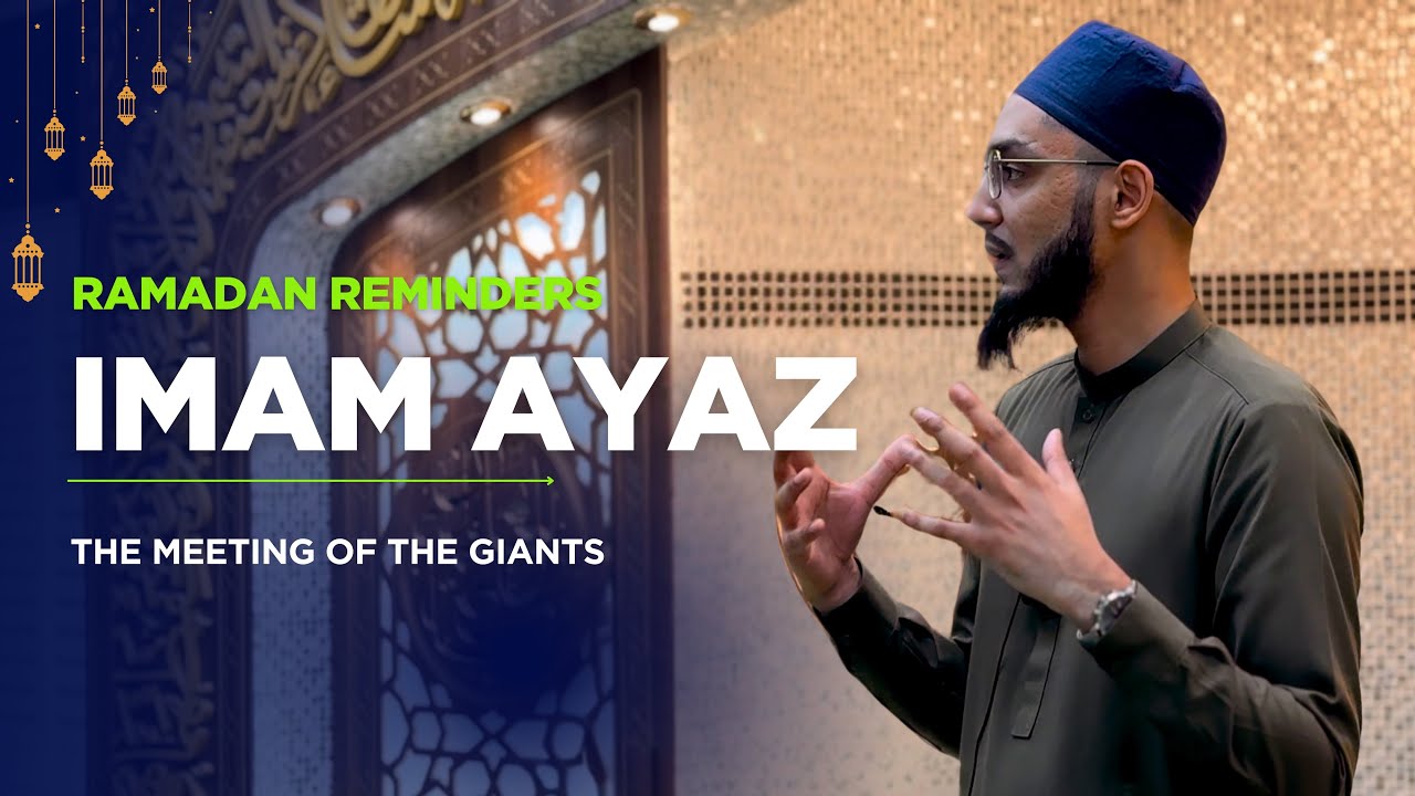 Ramadan Reminders - The Meeting Of Giants | Imam Ayaz Irfani - YouTube