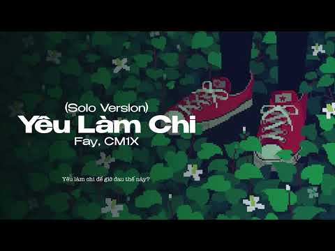 'Yêu Làm Chi' (Solo Version 2022) - Fay, CM1X | #YLC