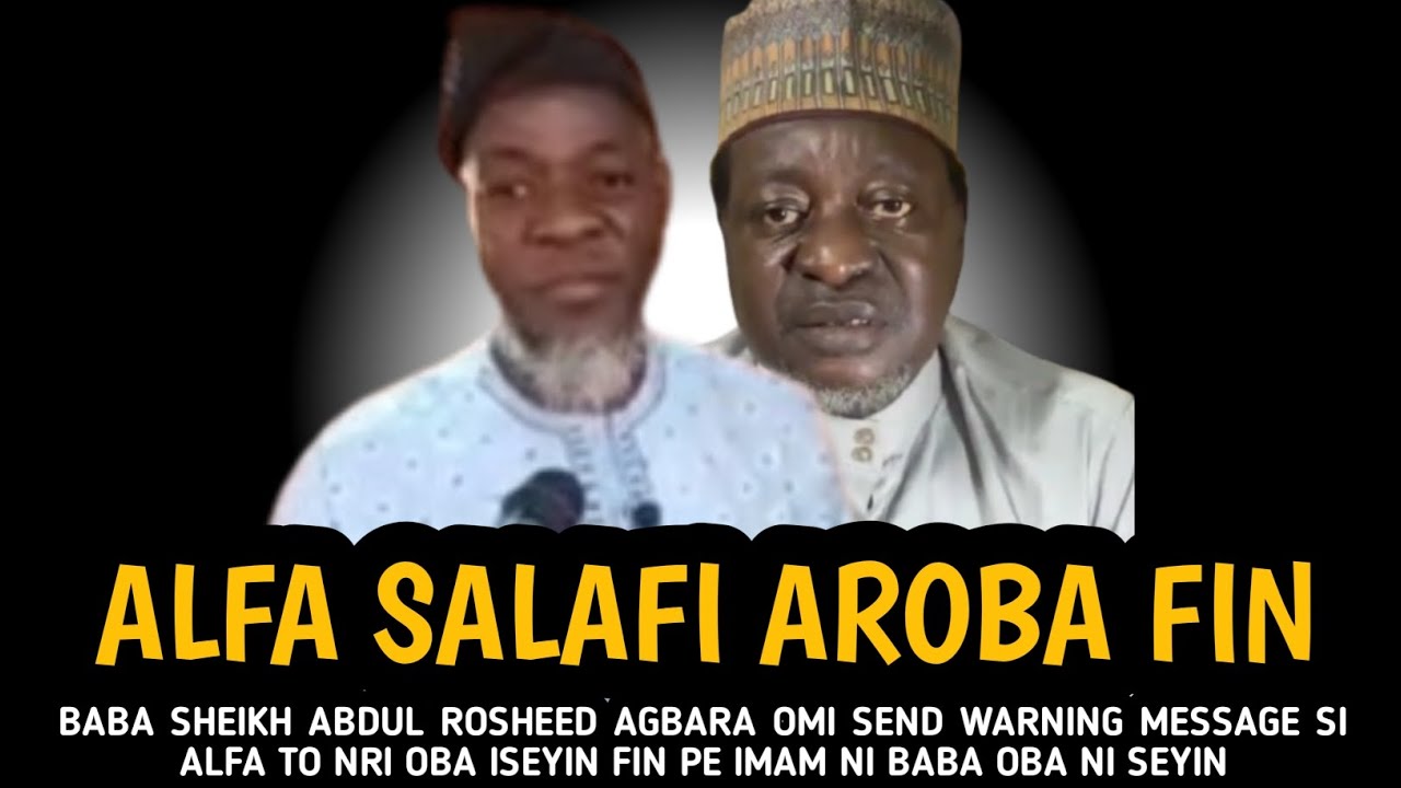 Alfa Salafi Aroba Fin |BABA SHEIKH ABDUL ROSHEED AGBARA OMI SEND WARNING MESSAGE SI ALFA TO NRI ...