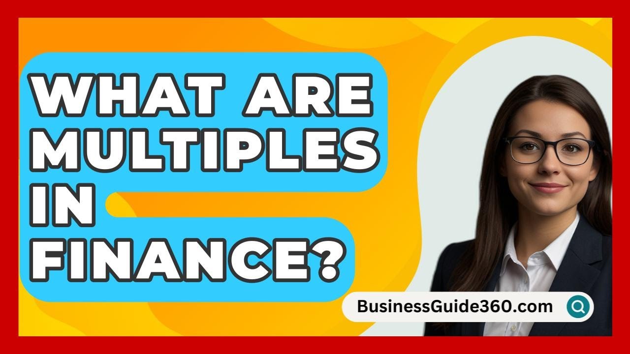 What Are Multiples In Finance? - BusinessGuide360.com - YouTube