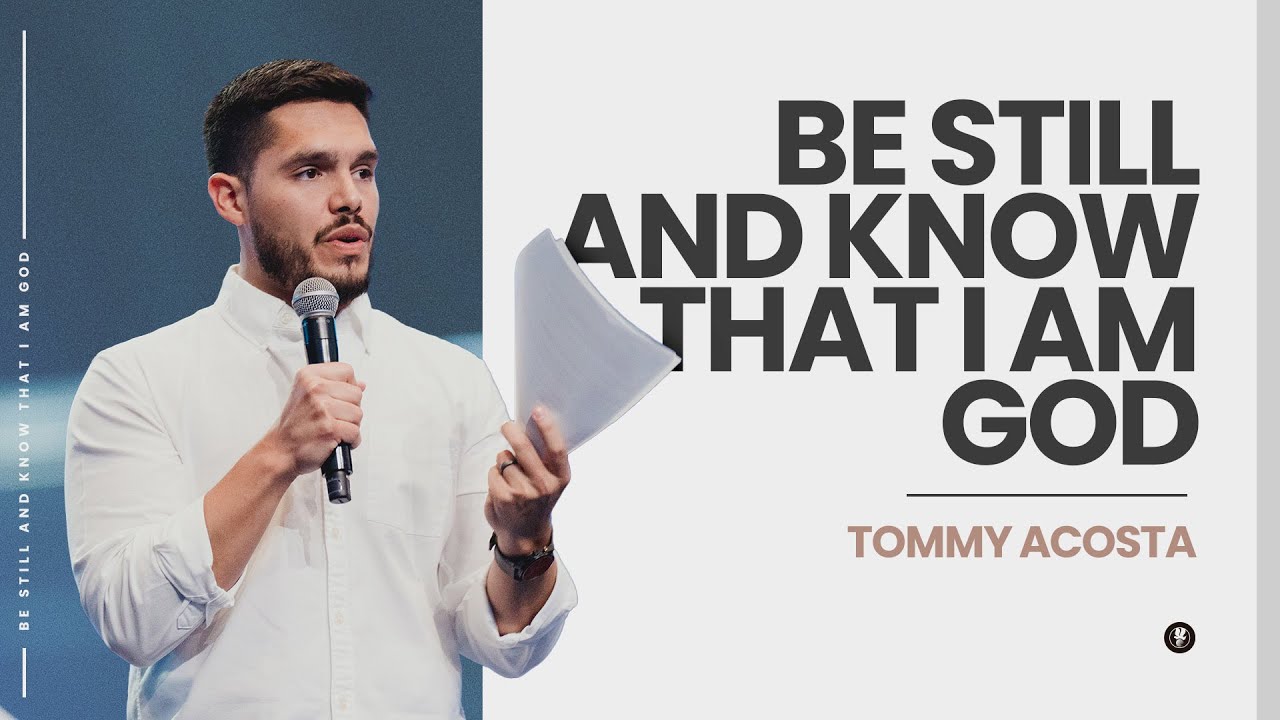 BE STILL AND KNOW I AM GOD | Pastor Tommy Acosta - YouTube