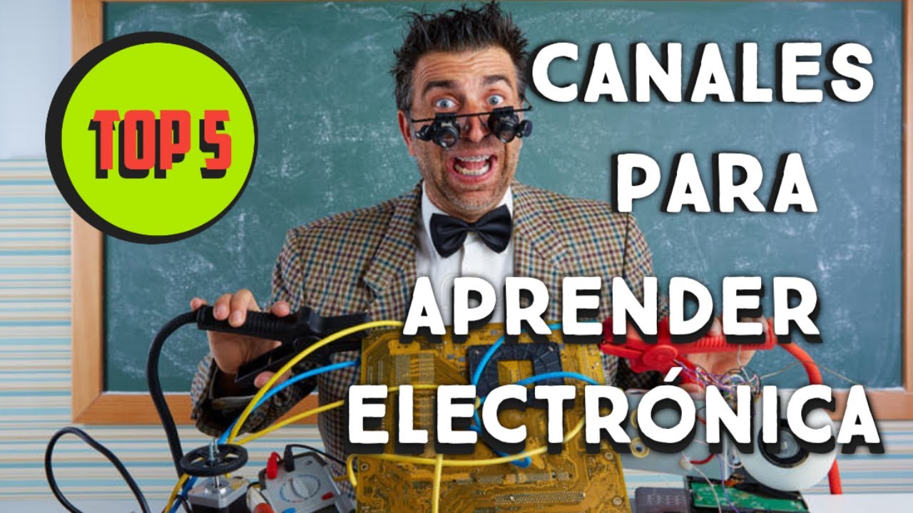 Top 5 de canales para aprender ELECTRÓNICA en español - YouTube