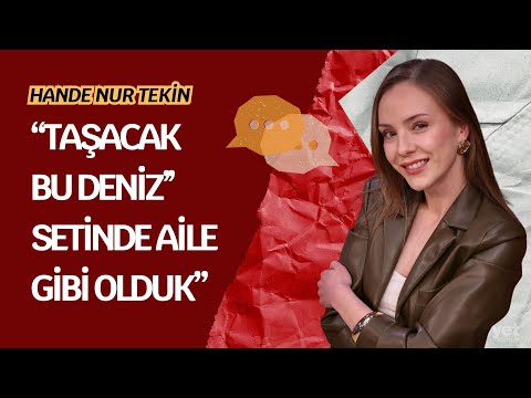 Taşacak Bu Deniz'in Sevcan'ı Hande Nur Tekin: ‘’Sevcan yargıladığım bir karakter’’