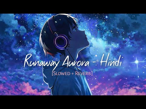 Aurora Runaway - Animation video x Hindi Version | [Slowed + Reverb] |VipashaMalhotra.
