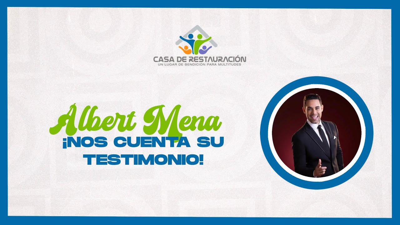 Testimonio de Albert Mena - Casa de Restauración - YouTube