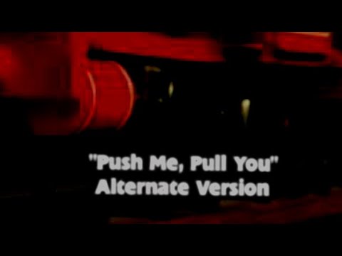 "Push Me, Pull You" Alternate Version - YouTube