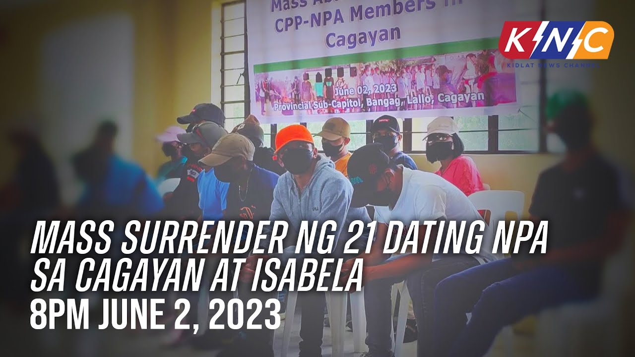 Mass Surrender ng 21 Dating NPA sa Cagayan at Isabela|KNC UPDATE 8pm June 2, 2023 (Friday) - YouTube