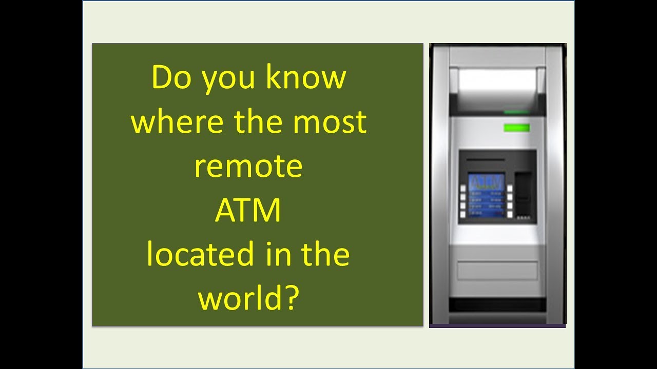 Where is the world’s most remote ATM located? - YouTube