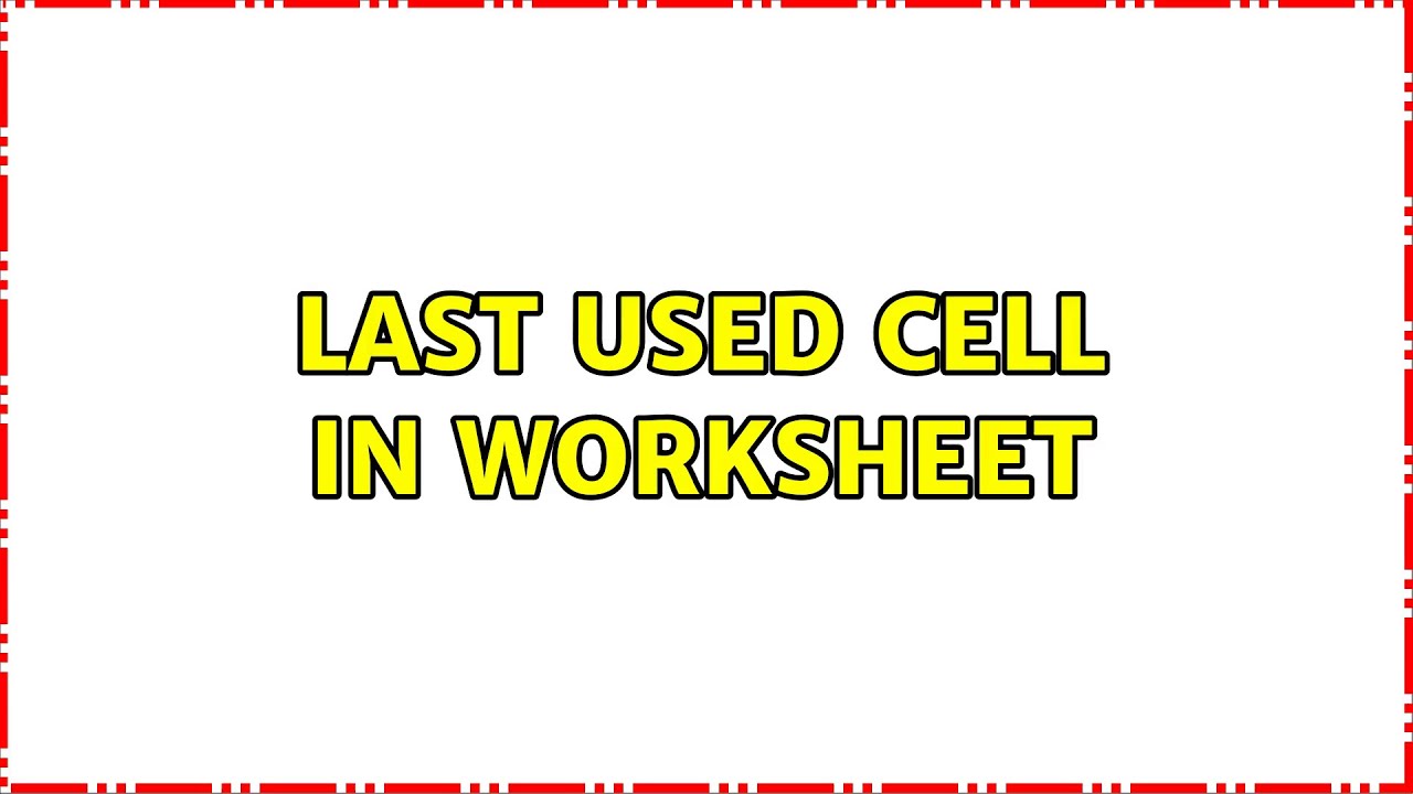 Last Used Cell In Worksheet YouTube last-used-cell-in-worksheet-youtube