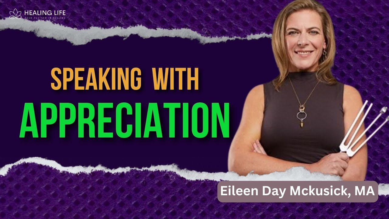 Speaking with Appreciation Can Help Healing - Eileen Day Mckusick - YouTube