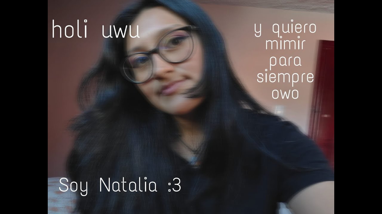 Holi Soy Natalia Uwu Youtube 0973