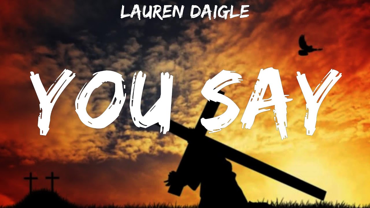 Lauren Daigle ~ You Say # lyrics - YouTube