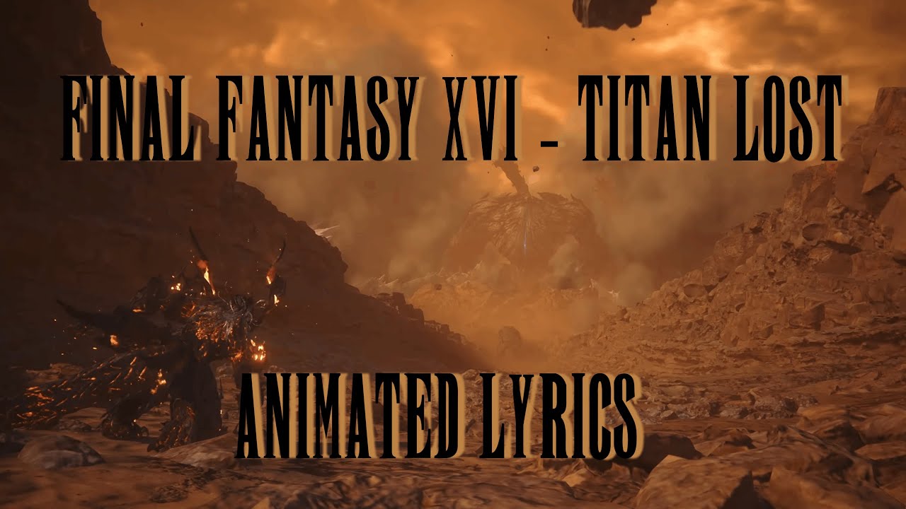 FINAL FANTASY XVI - TITAN LOST (ANIMATED LYRICS) - YouTube