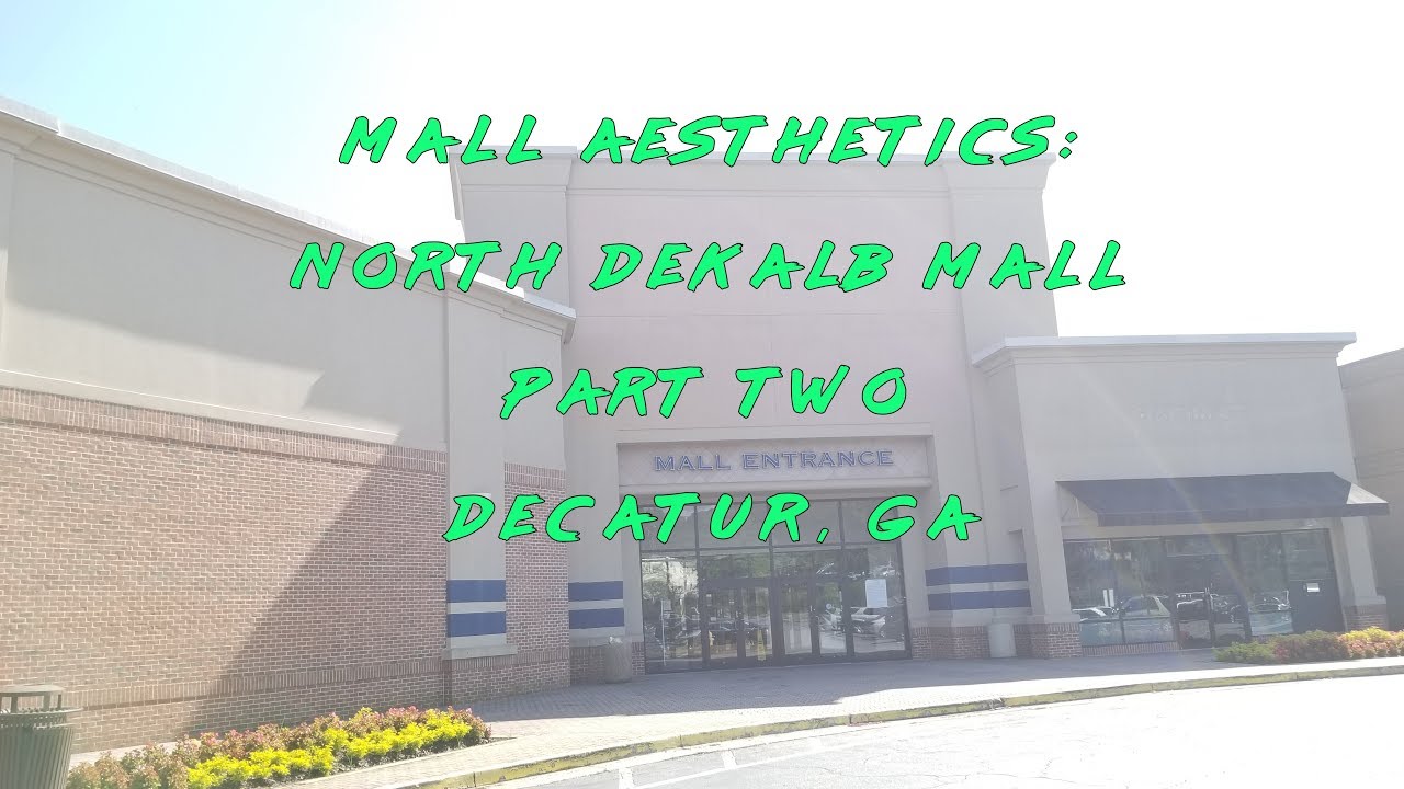 (Now Closed Dead Mall) Mall Aesthetics: North Dekalb Mall pt 02 - A ...