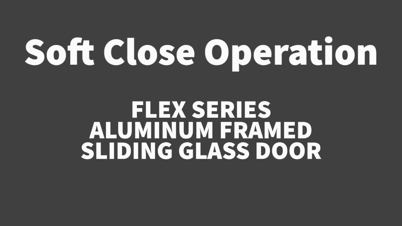 Soft Close Operation: Flex Series Aluminum Framed Sliding Glass Door ...