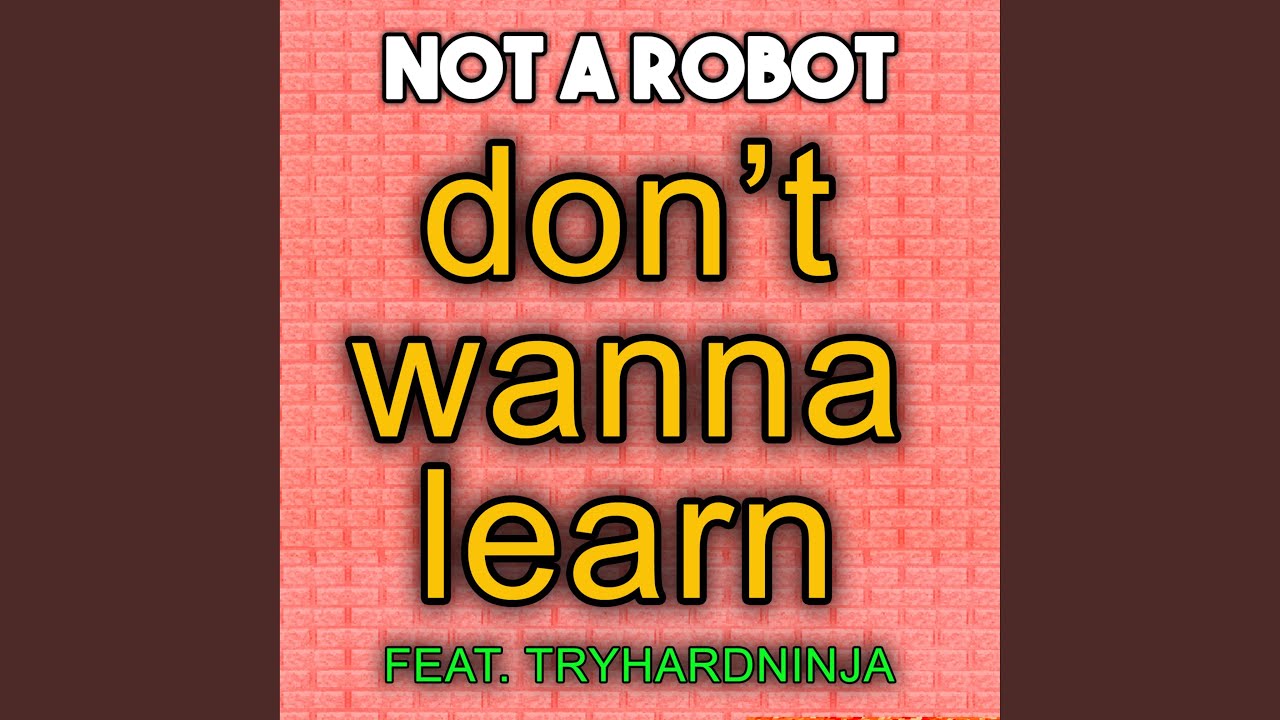 Don't Wanna Learn (feat. TryHardNinja) - YouTube