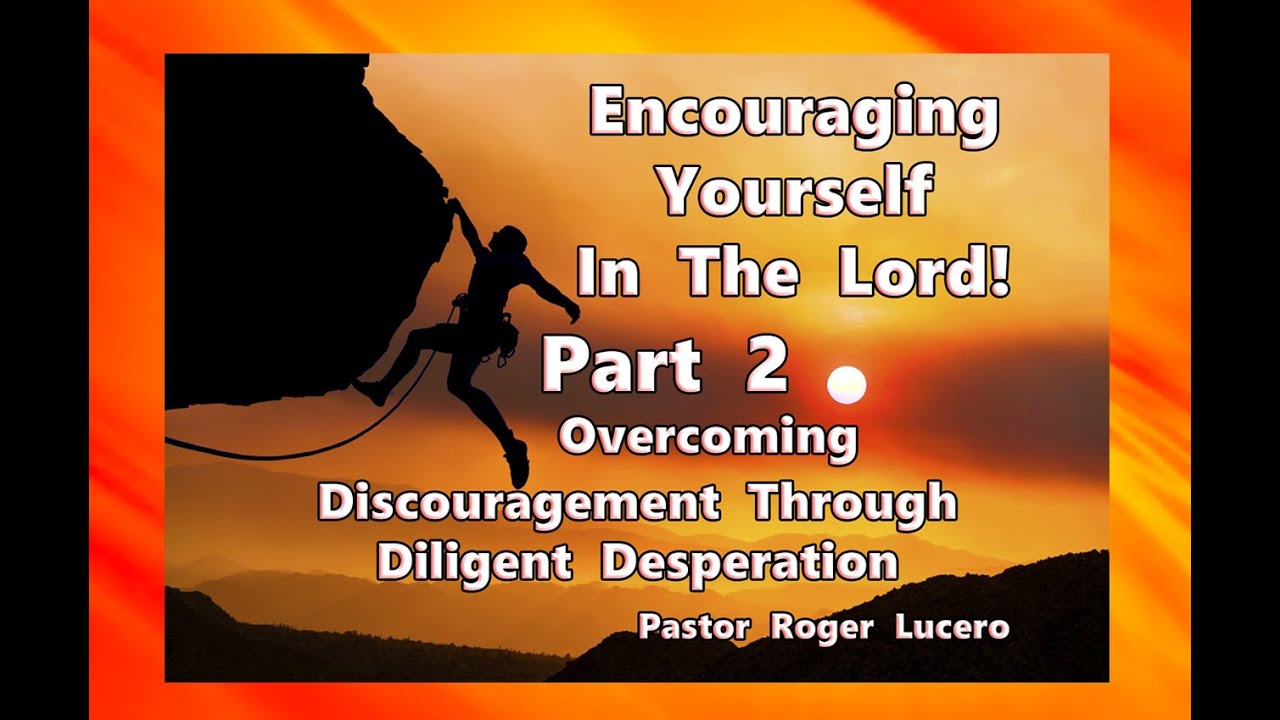 ENCOURAGING YOURSELF IN THE LORD Part 2 OVERCOMING THROUGH DILIGENT ...