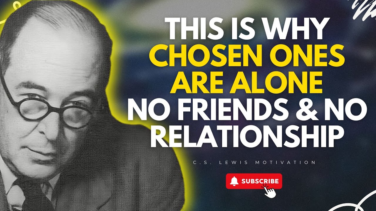 This Is Why Chosen Ones Are Alone No Friends And No Relationship - C.S ...