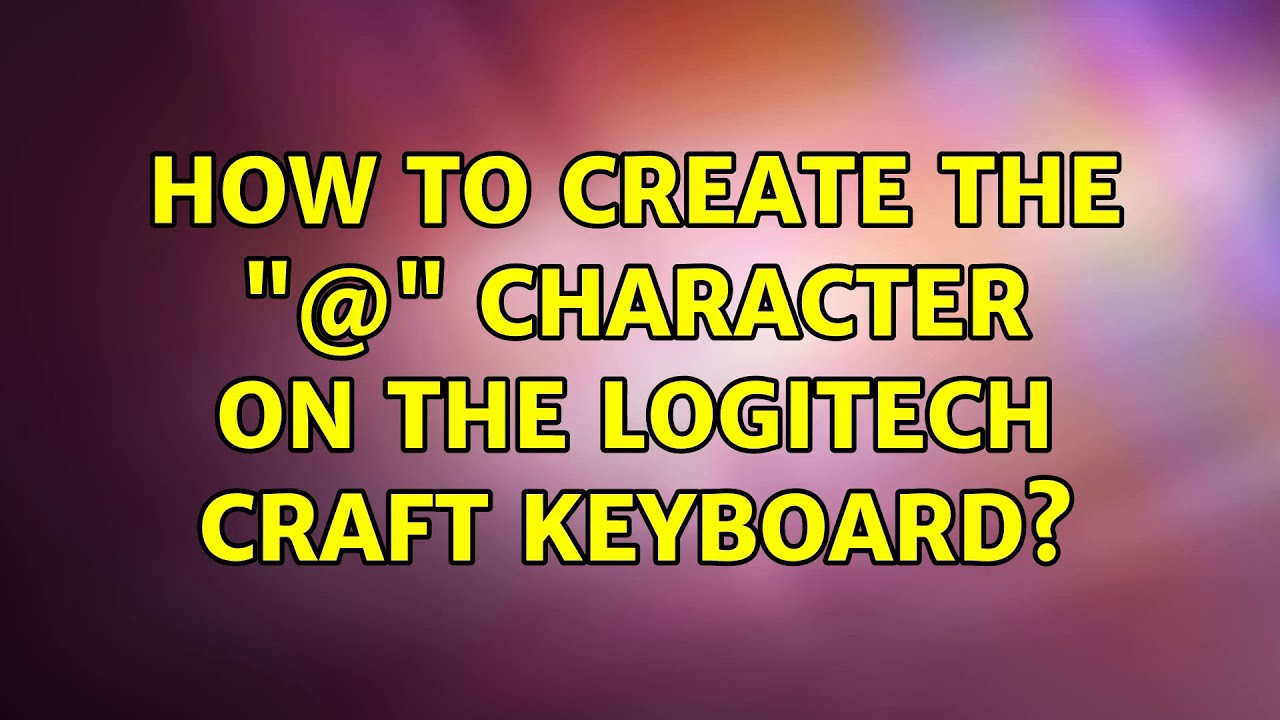 How to create the "@" character on the Logitech Craft keyboard? - YouTube