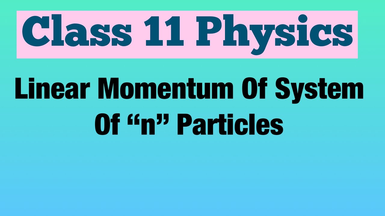 Linear Momentum Of System Of N Particles Hindi Class 11 Physics Linear Momentum Of System Of N Particles Hindi Class 11 Physics