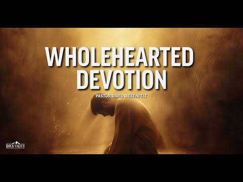 Wholehearted Devotion | Sabbath Christian Church | David Liesenfelt ...