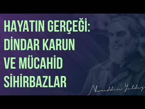 HAYATIN GERÇEĞİ: DİNDAR KARUN VE MÜCAHİD SİHİRBAZLAR | Nureddin Yıldız