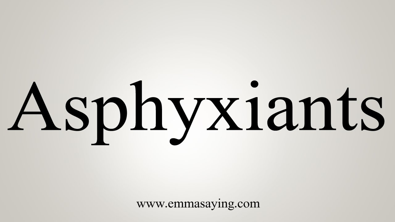 How To Say Asphyxiants - YouTube