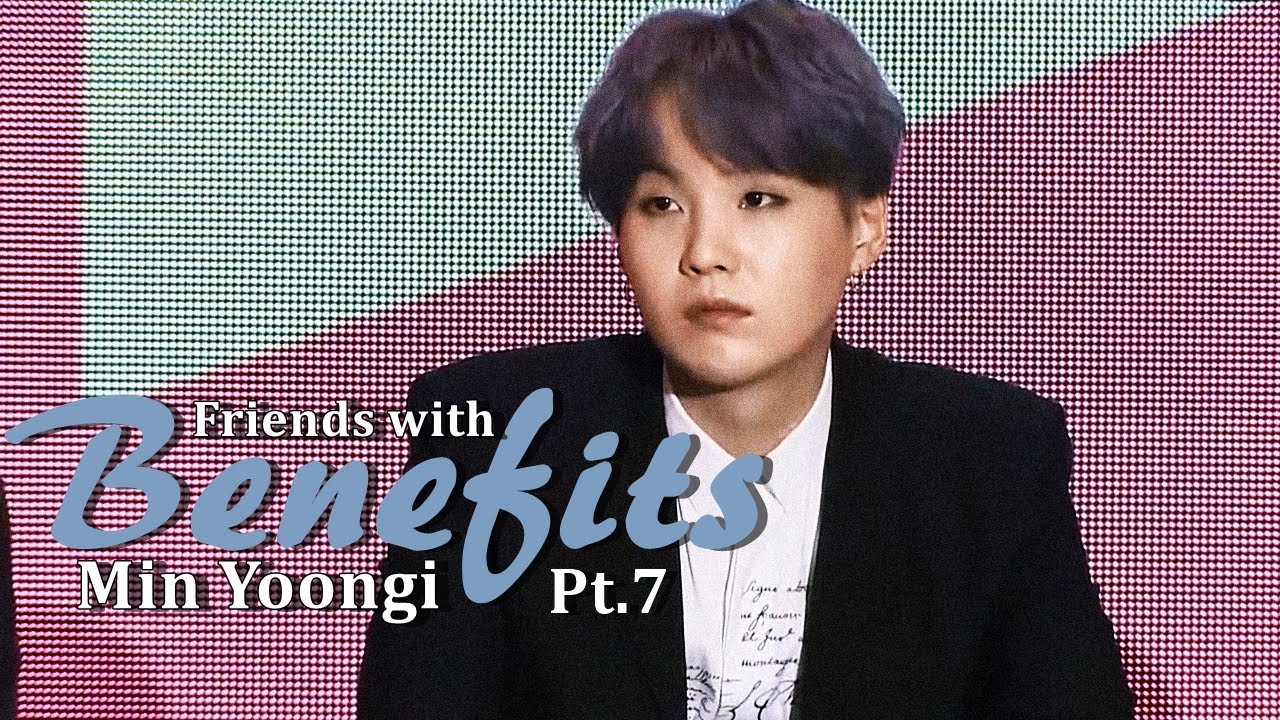 min yoongi imagine; friends with benefits (pt.7) - YouTube