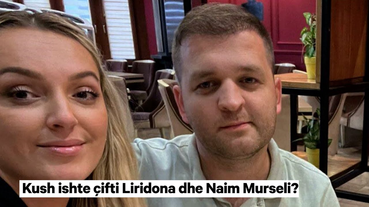 Ja cili eshte Historia e Çiftit Liridona dhe Naim Murseli? Si njiheshin ...