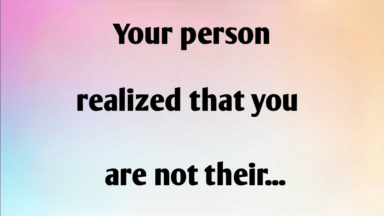 YOUR PERSON REALIZED THAT YOU ARE NOT THEIR... - YouTube