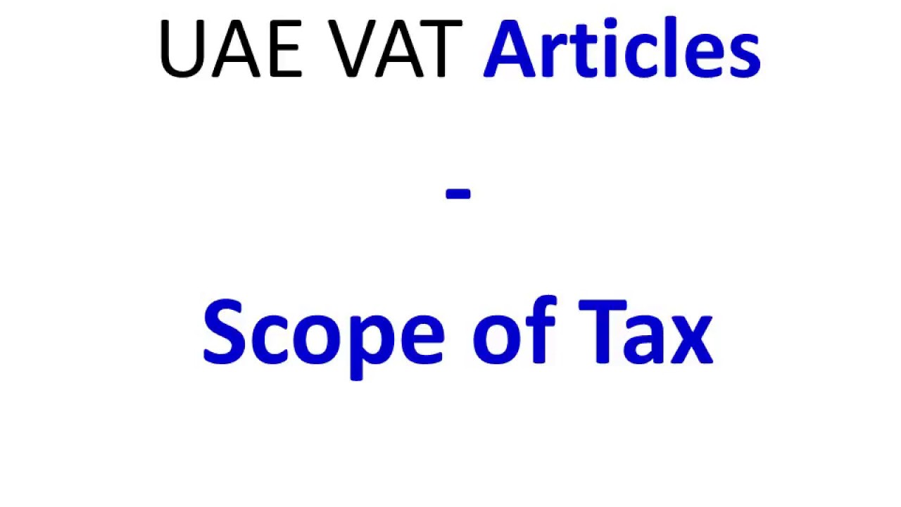 UAE VAT Articles 02 Scope of Tax - YouTube