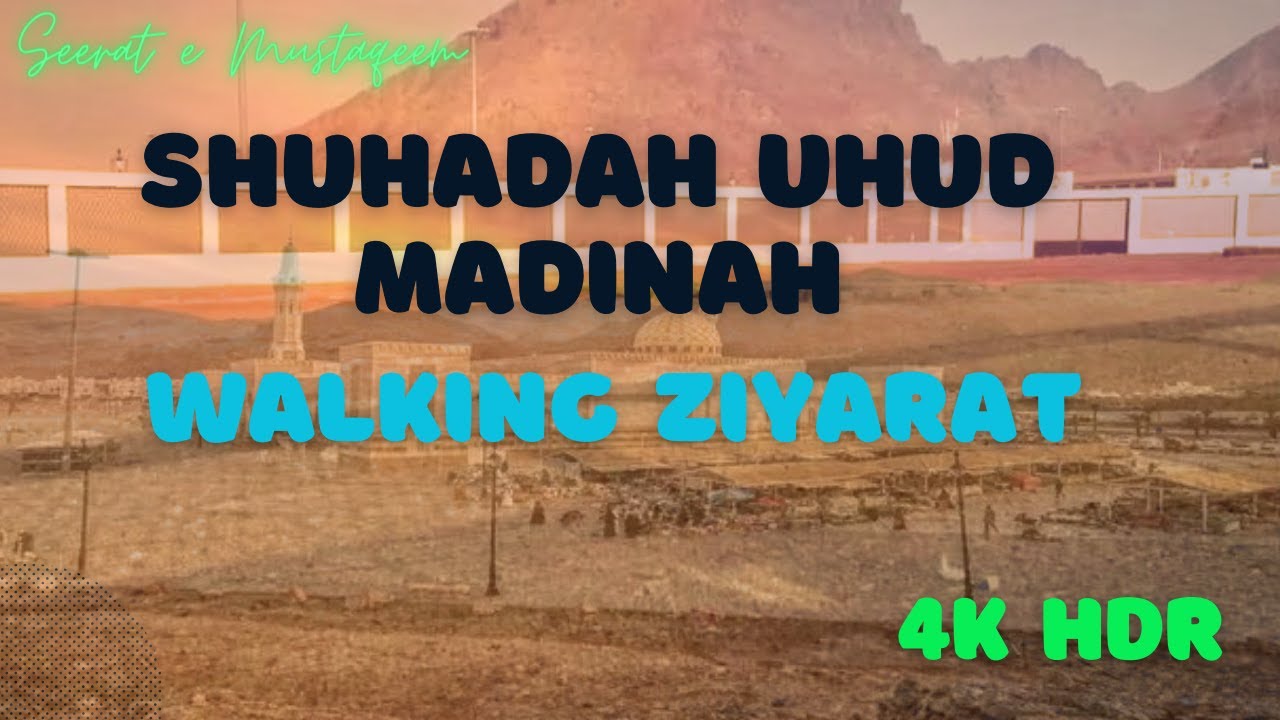 Shuhada Uhud | Complete Walking Ziyarat | Madinah | Ziyarat | Hazrat ...