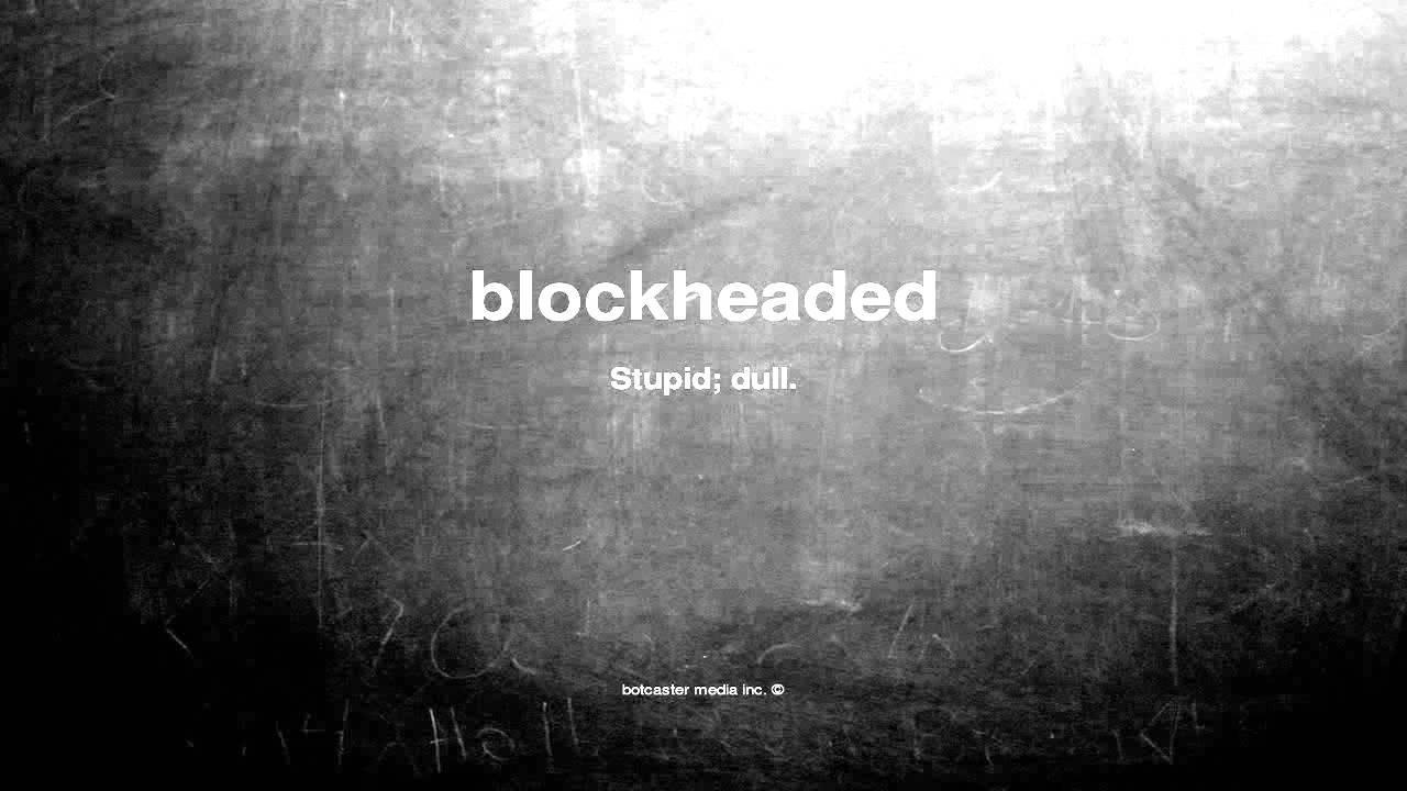 What does blockheaded mean - YouTube