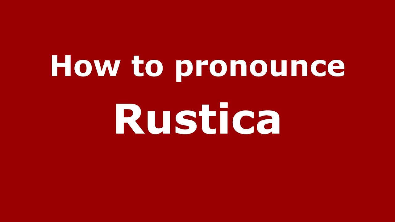 How to Pronounce Rustica - PronounceNames.com - YouTube