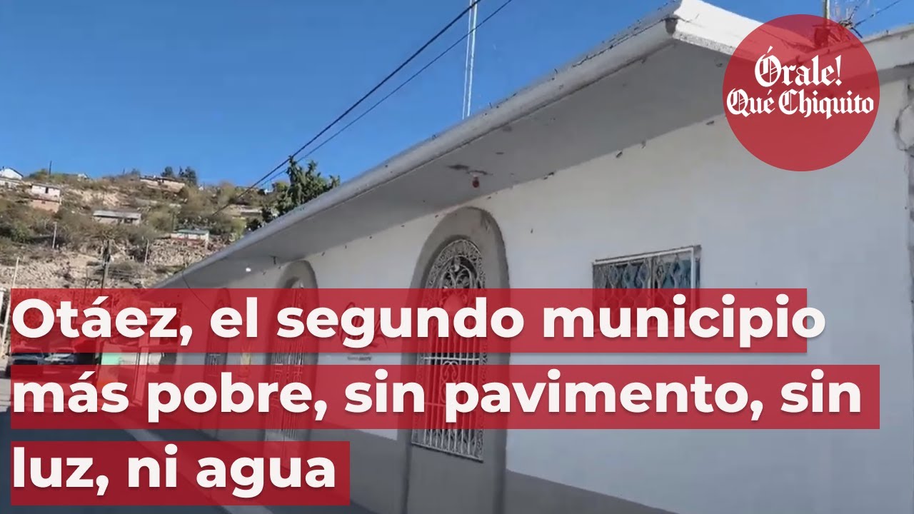 Otáez, el segundo municipio más pobre, sin pavimento, sin luz, ni agua ...
