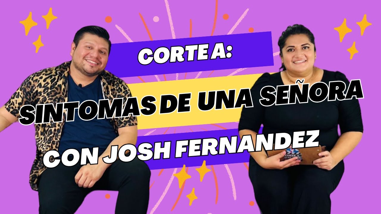 CORTE A: SINTOMAS QUE TE HACEN SER UNA SEÑORA con Josh Fernandez - YouTube