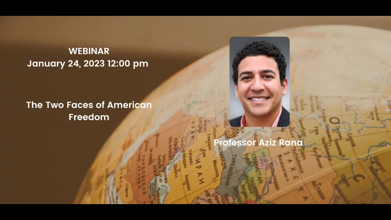The Two Faces of American Freedom with Professor Aziz Rana (1/24/2023 ...