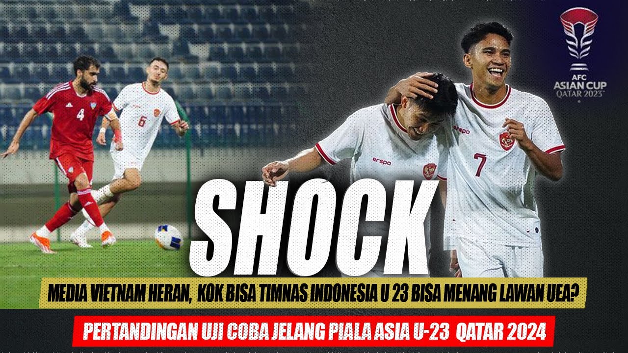 SHOCK || MEDIA VIETNAM HERAN || INDONESIA BISA MENANG LAWAN UNI EMIRAT ARAB - YouTube
