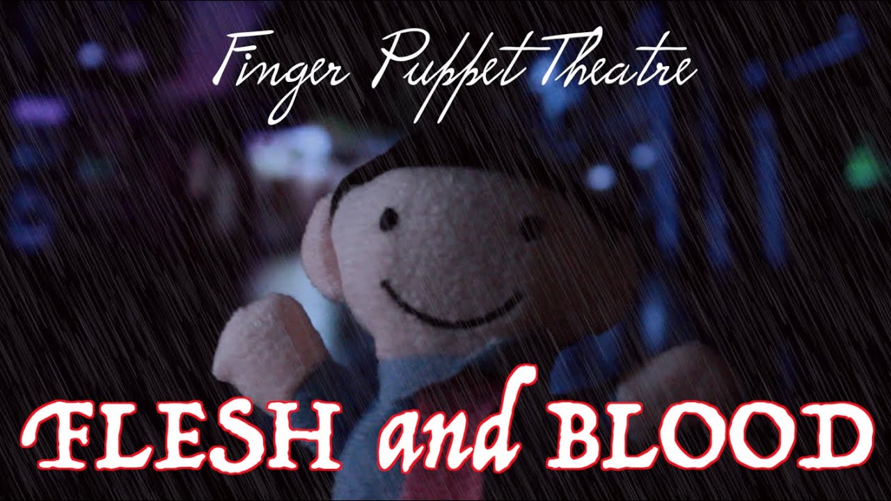Flesh and Blood (Finger Puppet Theatre) - YouTube