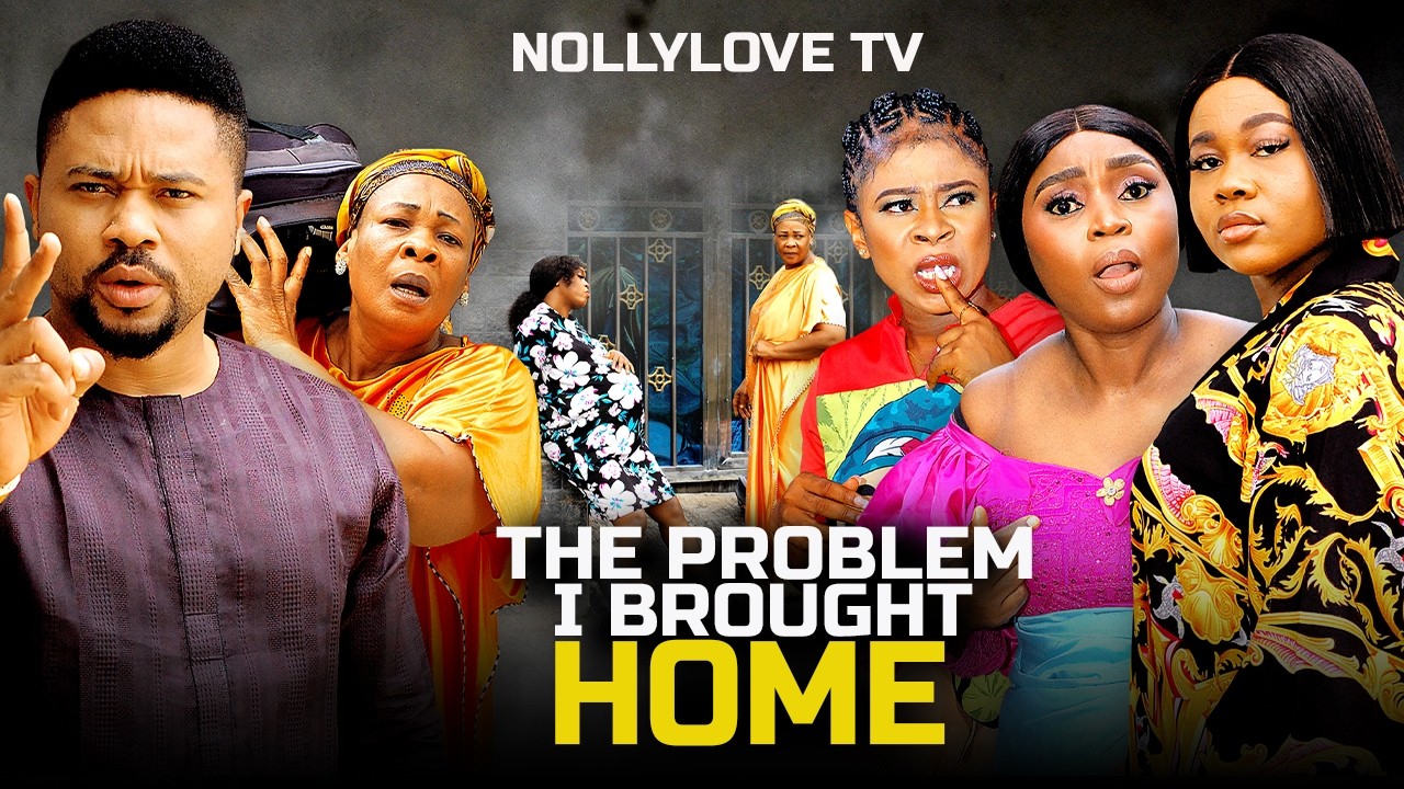THE PROBLEM I BROUGHT HOME 1 (2026 NEW MOVIE)-LATEST NIGERIAN NOLLYWOOD ...