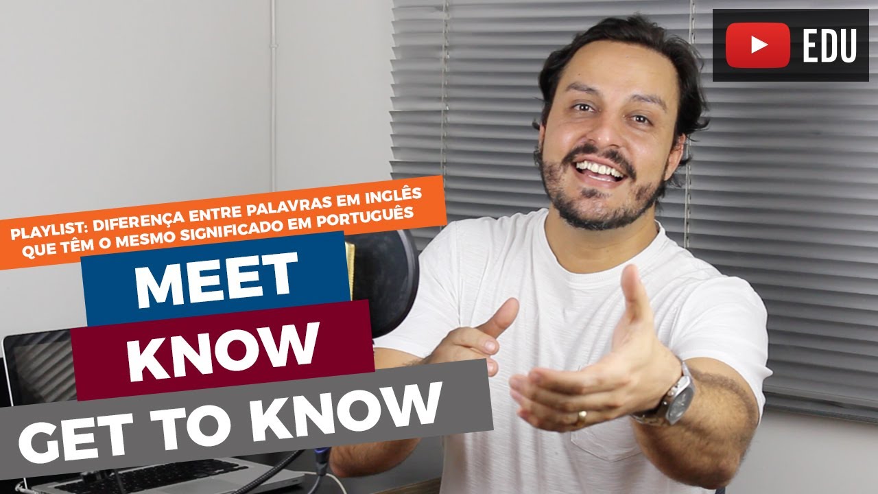 DIFERENÇA ENTRE MEET, KNOW E GET TO KNOW - YouTube