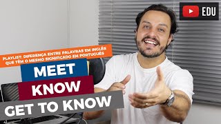 DIFERENÇA ENTRE MEET KNOW E GET TO KNOW | Doovi