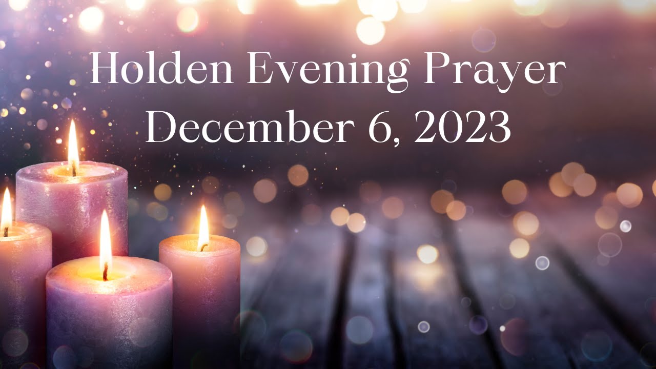 Holden Evening Prayer for Advent - December 6, 2023 - YouTube