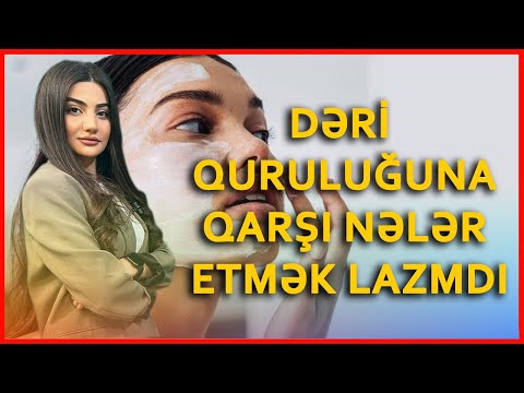 Dəri quruluğuna qarşı nələr etmək lazmdı | Qadin Saatında ✔︎